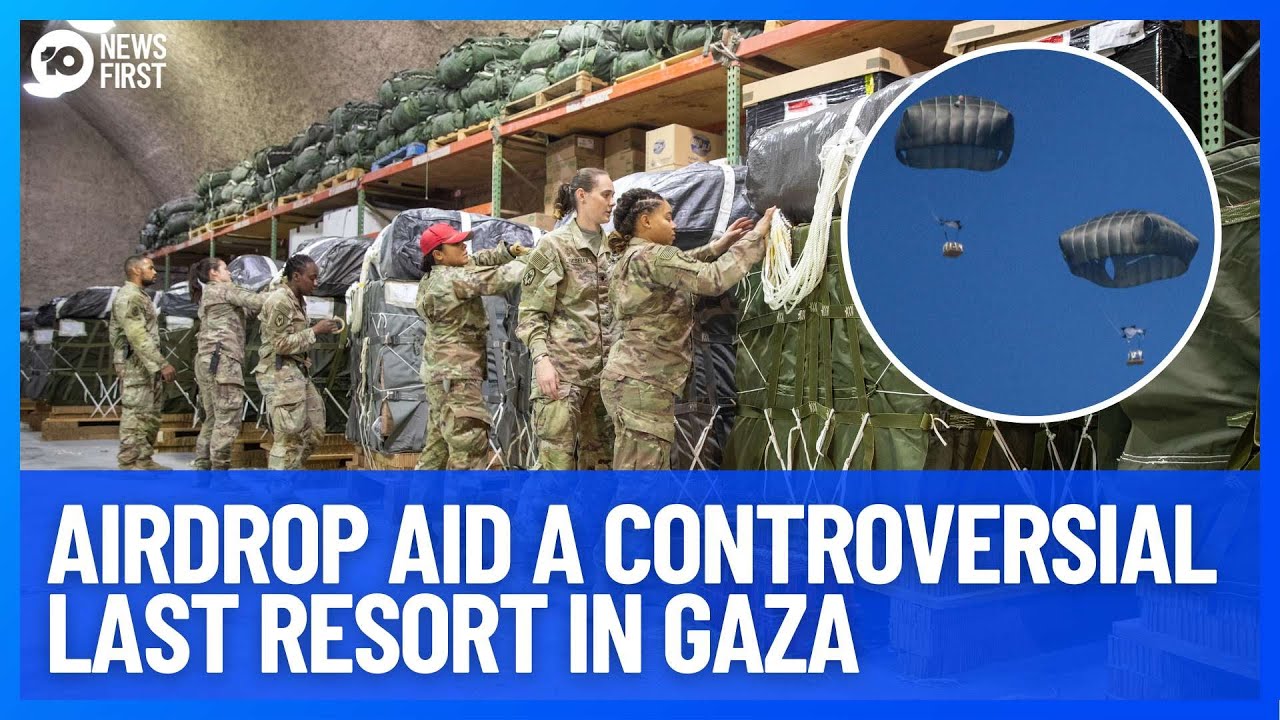 Airdrop Aid is a Controversial Last Resort in Gaza | 10 News First ...