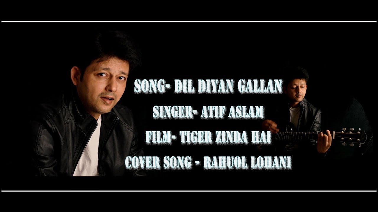 Dil Diyan Gallan I Cover song I Tiger Zinda Hai I Atif aslam - YouTube