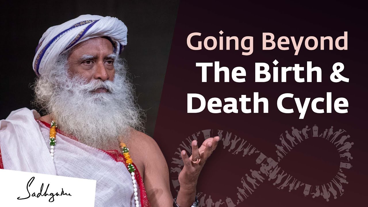 Going Beyond The Cycle of Birth & Death | Sadhguru Exclusive - YouTube
