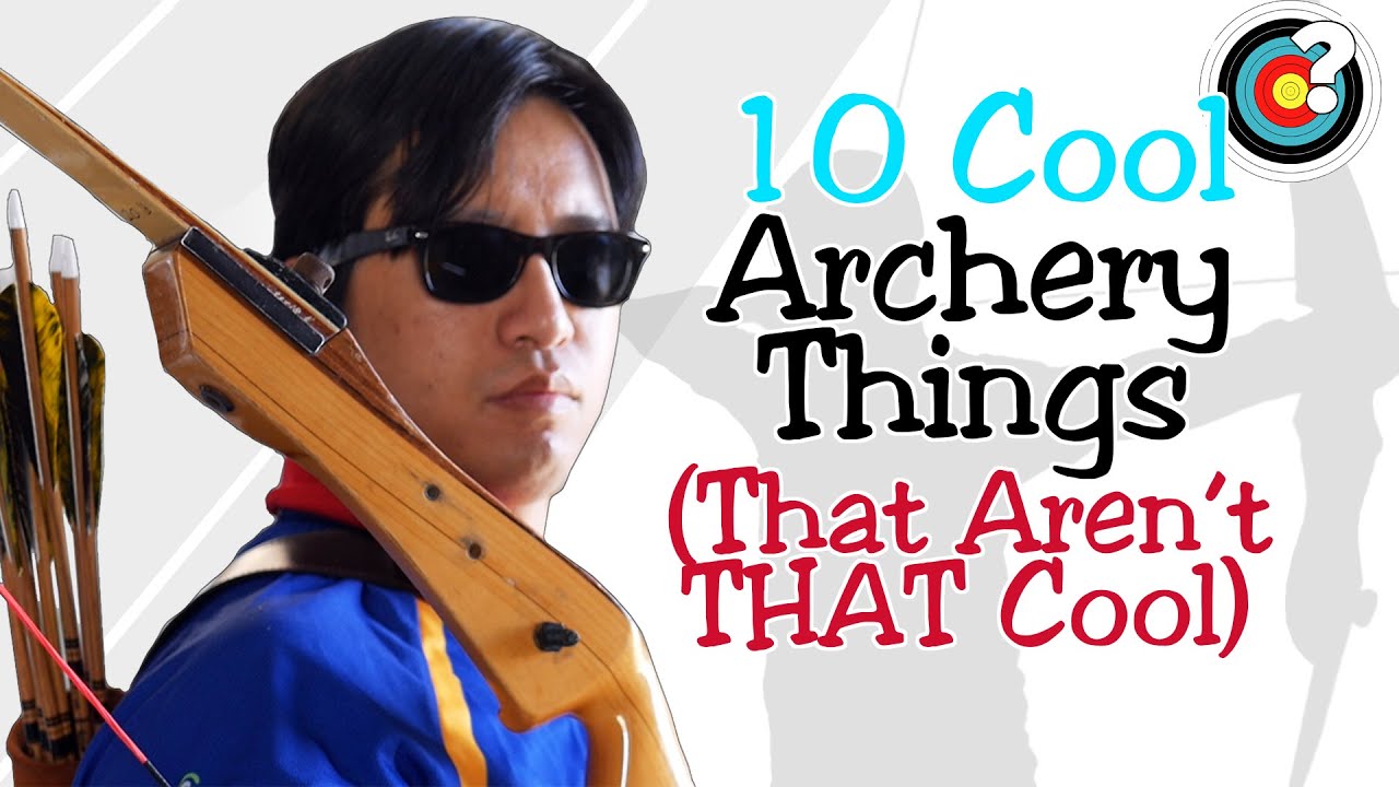 Archery | 10 Cool Things About Archery (That Aren't That Cool) - YouTube