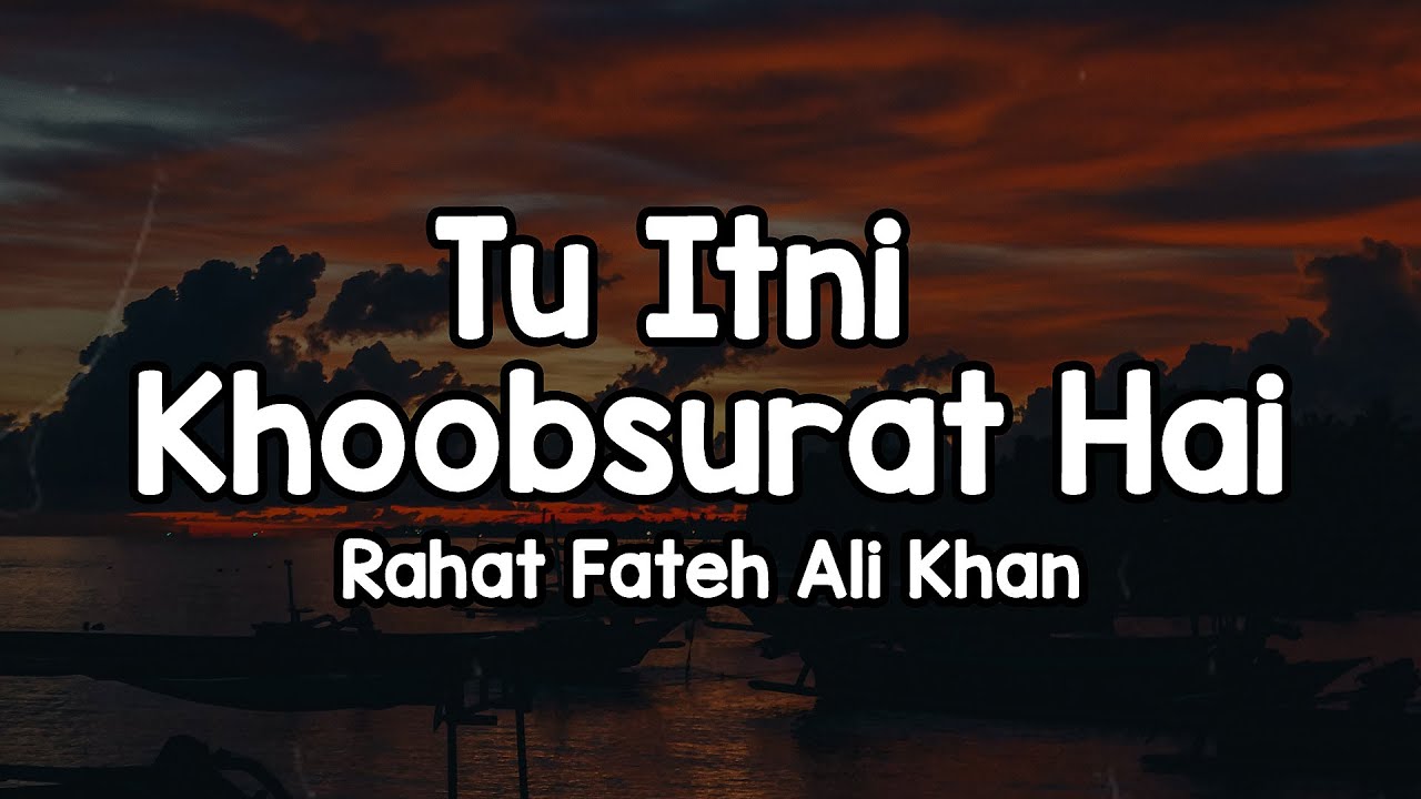 Tu Itni Khoobsurat Hai (Lyrics) - Rahat Fateh Ali Khan 🎶 | Tu itni ...
