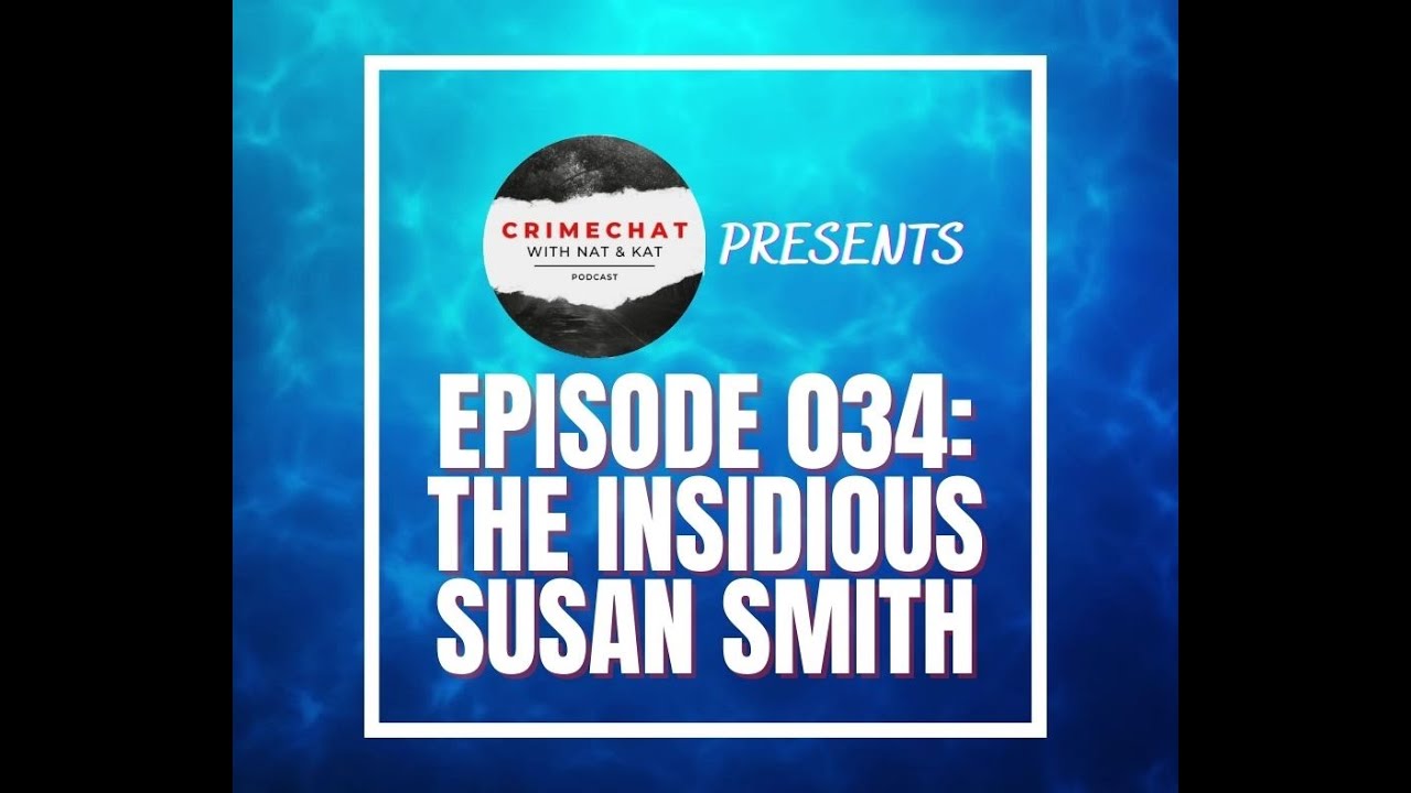 CrimeChat with Nat and Kat - Episode 034: The Insidious Susan Smith ...