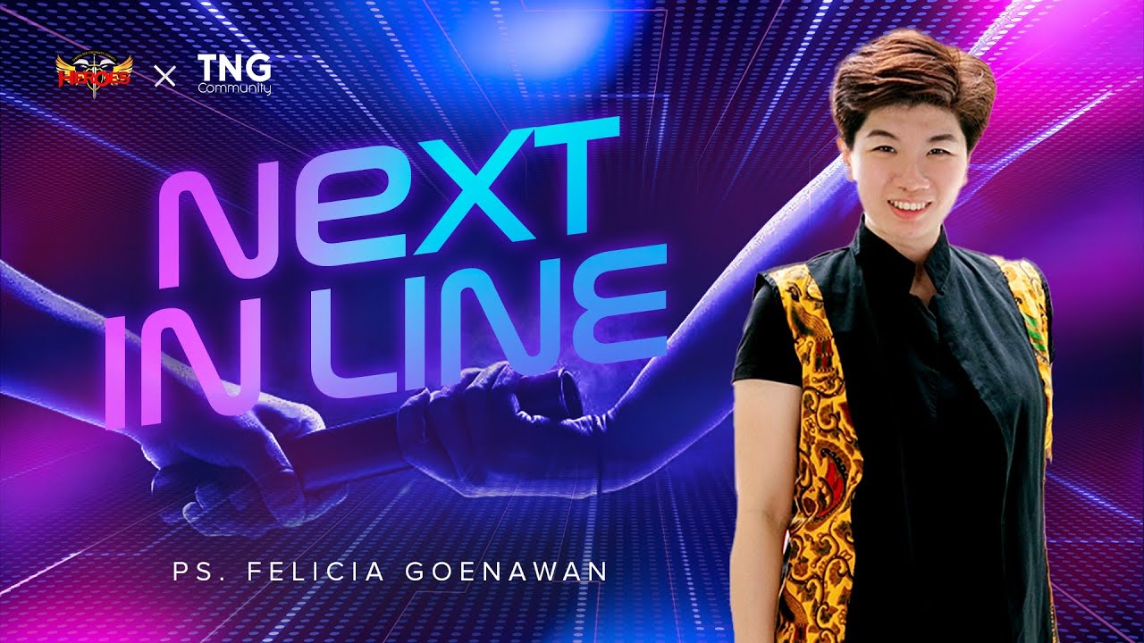 NEXT IN LINE - PS. FELICIA GOENAWAN | HEROES x TNG - 01 JULI 2023 - YouTube