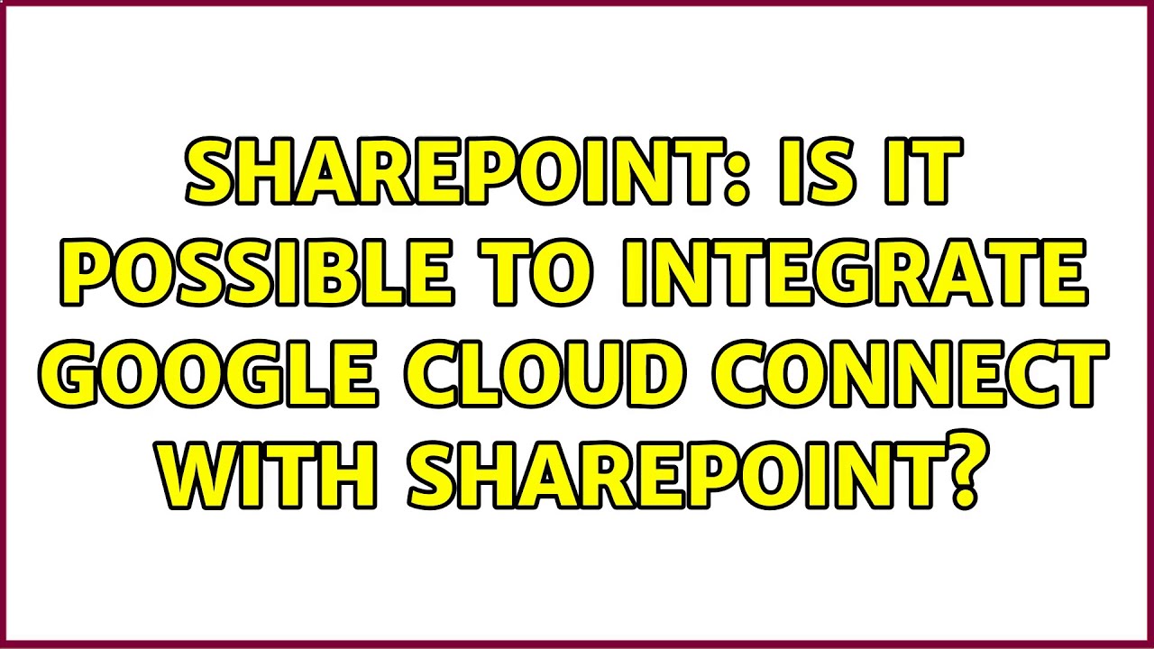 Sharepoint: Is it possible to integrate Google Cloud Connect with ...