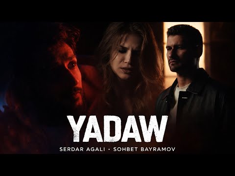 Serdar Agali ft Söhbet Baýramow - Ýadow (official music video)