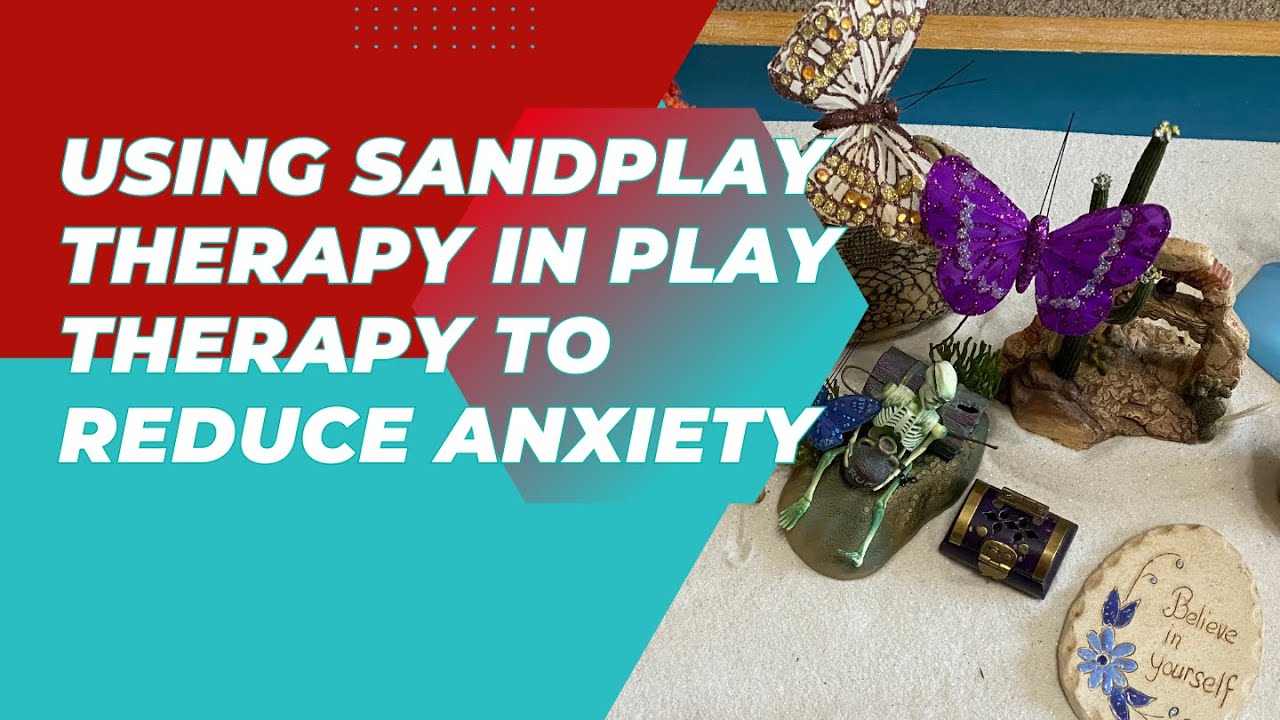 Can Sandplay Therapy in Play Therapy Reduce Anxiety? - YouTube