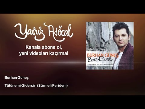 Burhan Güneş - Tütünemi Gidersin - Sürmeli Feridem