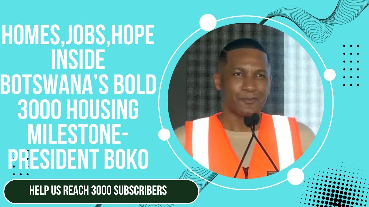 From Promise to Action: 3,000 Homes Kick Off Botswana’s 100,000 Housing ...