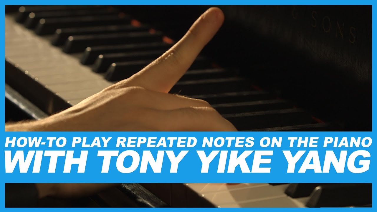 How-To Play Repeated Notes on the Piano with Tony Yike Yang - YouTube