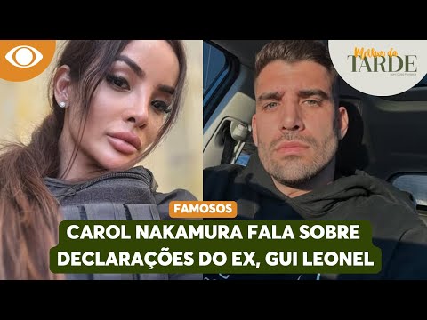 Carol Nakamura fala sobre declarações do ex, Gui Leonel: \