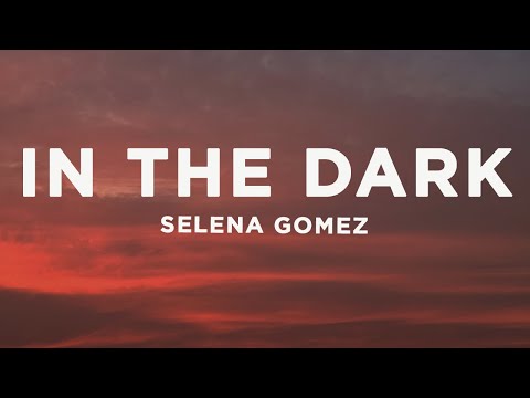 Selena Gomez - In The Dark (Lyrics)