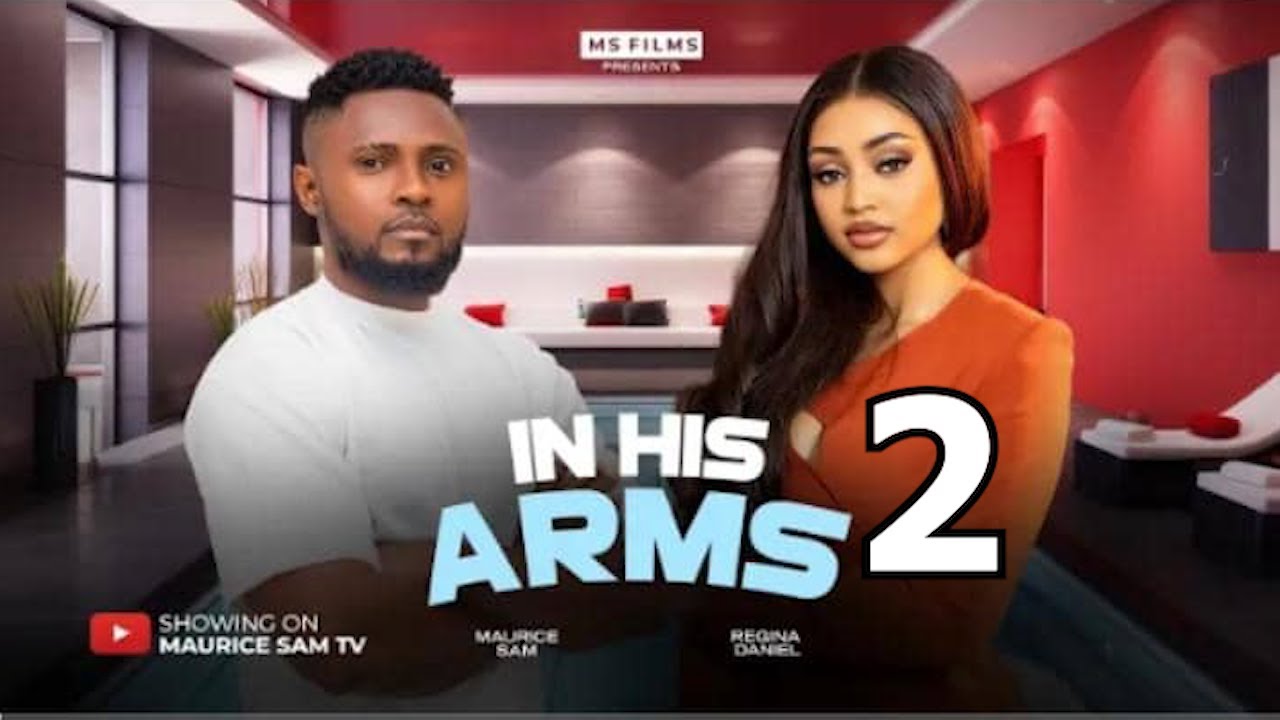 IN HIS ARMS 2 - MAURICE SAM, REGINA DANIELS, CHUKS CHYKE, PRINCE NWAFOR ...