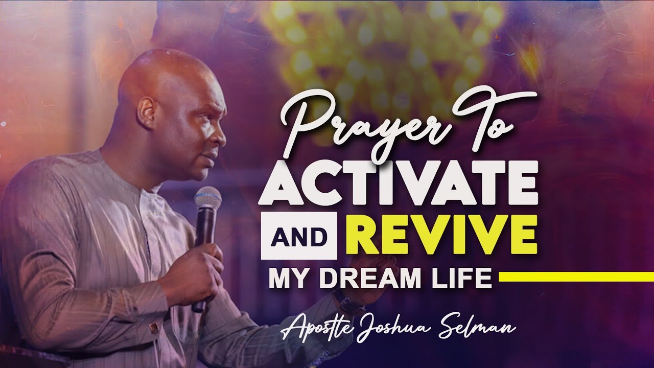 Prayer To Activate And Revive My Dream Life - Apostle Joshua Selman ...
