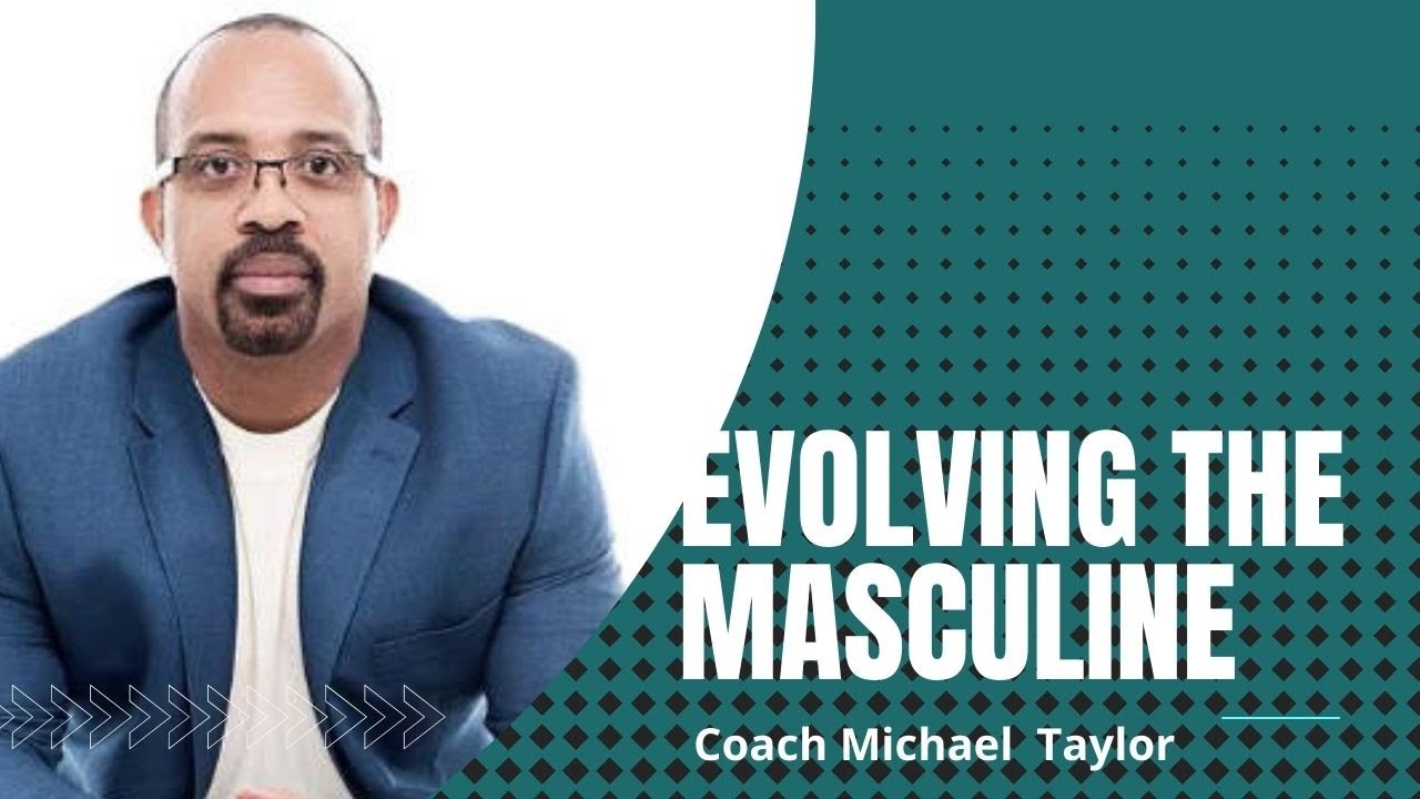 Evolving The Masculinity of Men | Coach Michael Taylor - YouTube