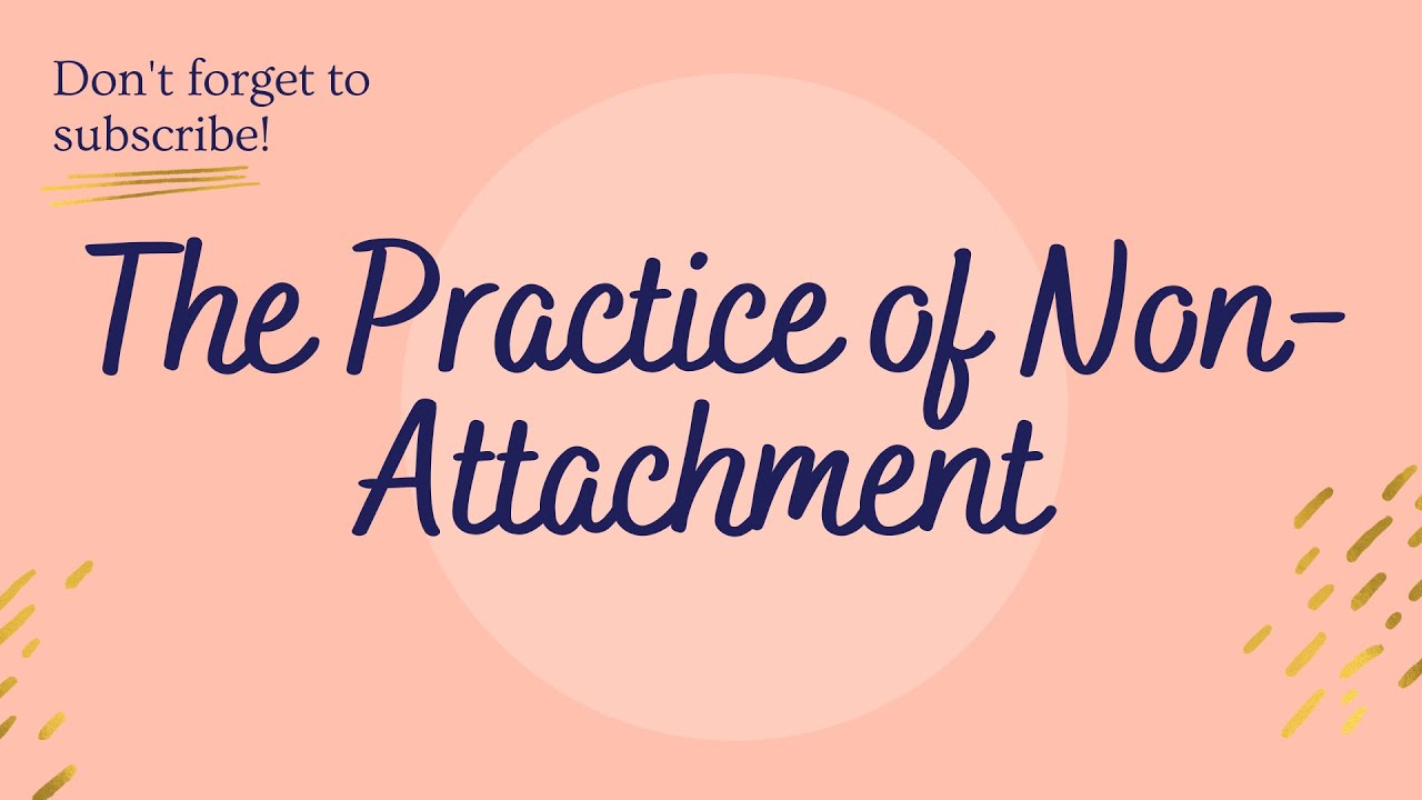 The Practice of Non-Attachment - YouTube