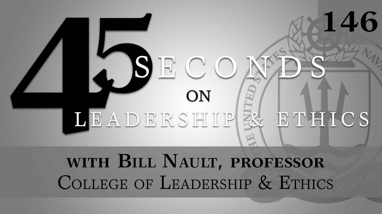 "45 Seconds on Leadership and Ethics" with Professor Bill Nault, U.S ...