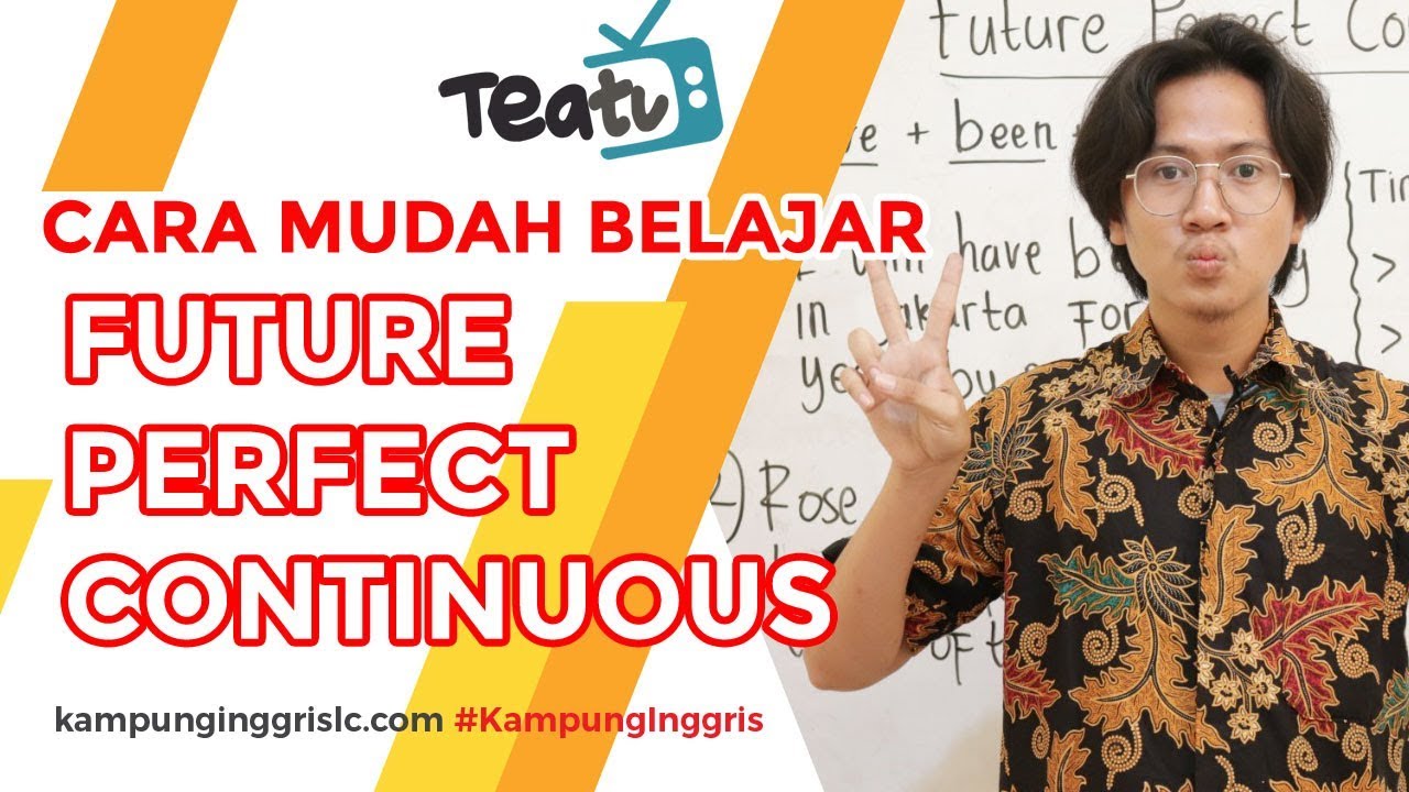 Cara Mudah Belajar Future Perfect Continuous Tense | TEATU with Mr Diaz ...