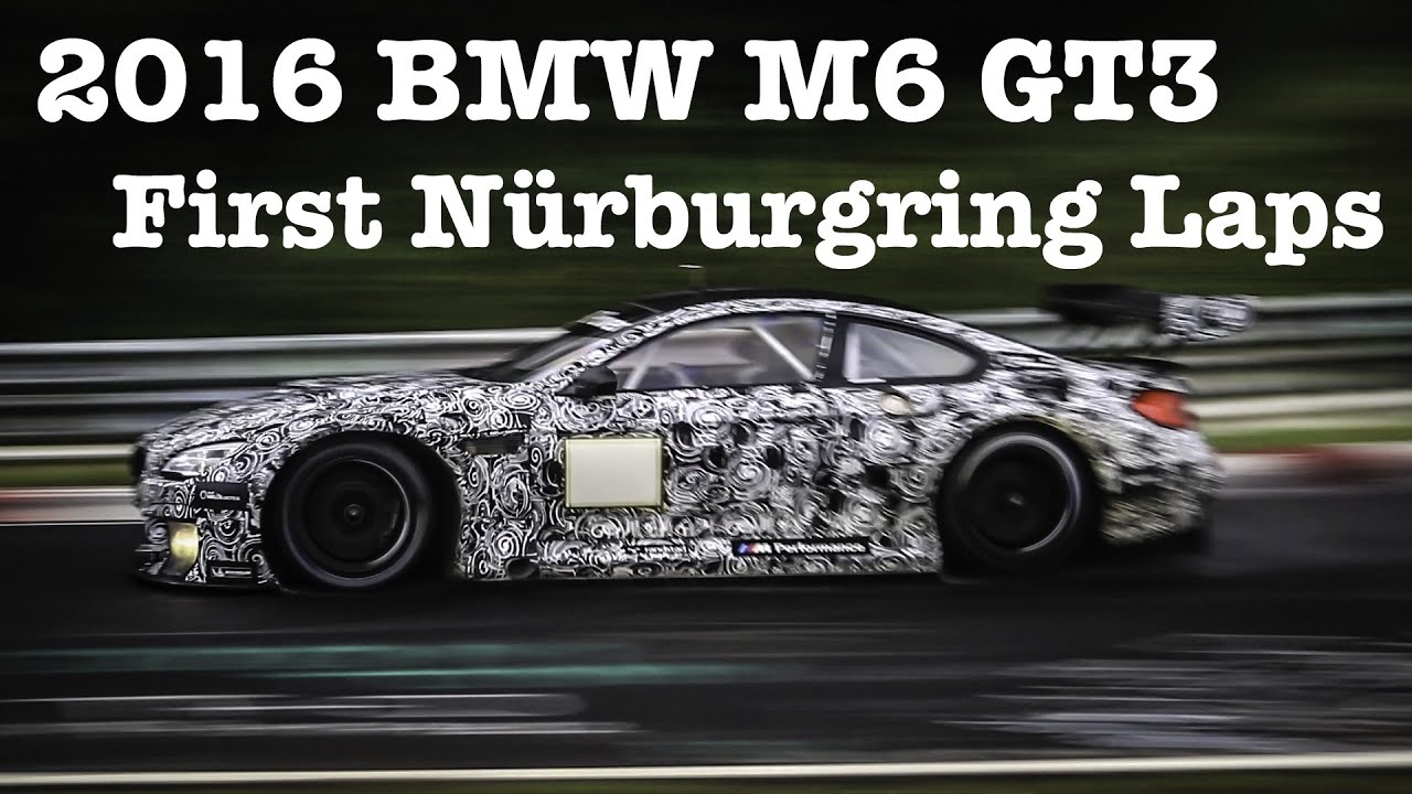 BMW M6 GT3 First NORDSCHLEIFE laps! (+2016 Porsche 991 GT3R flyby ...