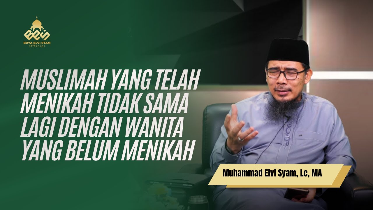 Muslimah telah menikah tidak sama dengan muslimah lajang | Buya Elvi ...