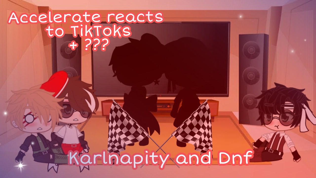 Accelerate AU reacts to TikToks || Karlnapity/Dnf || [YZ ANANYNOUS ...
