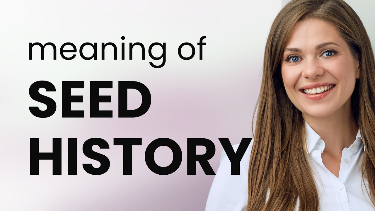 Understanding "Seed History": An English Language Exploration - YouTube