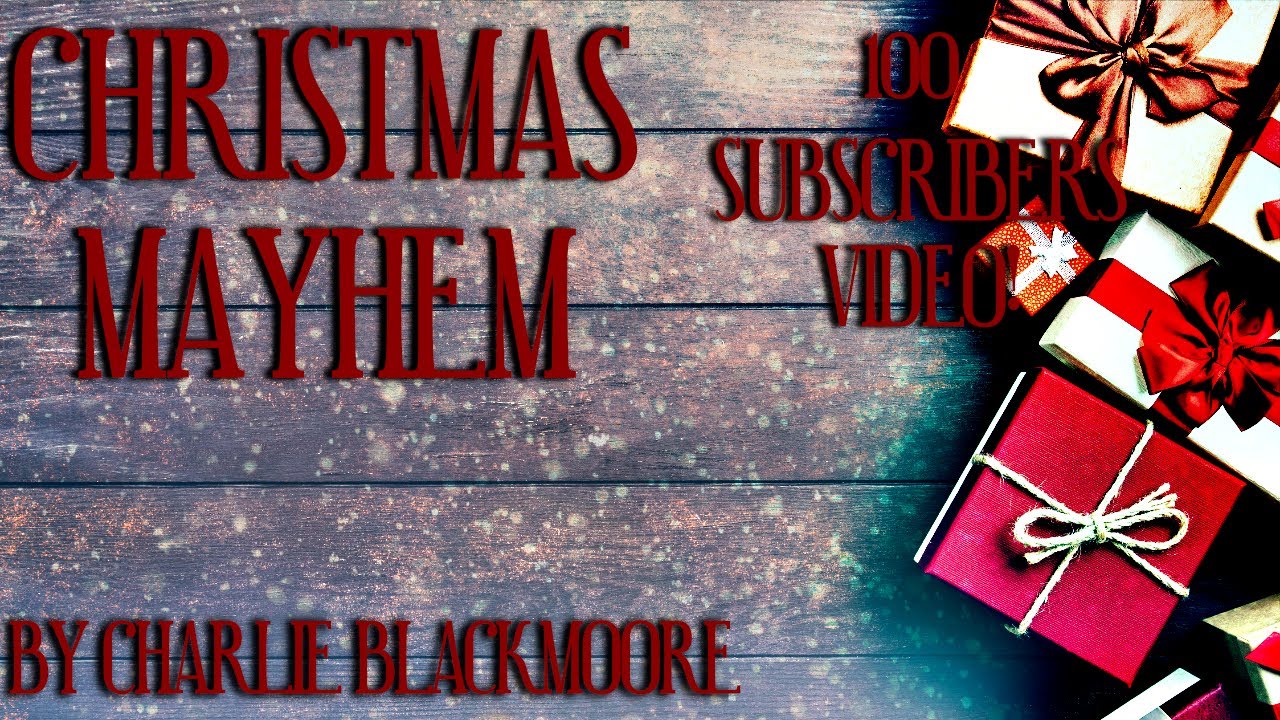 Christmas Mayhem By Charlie Blackmoore | #Creepypasta Narration 100 ...