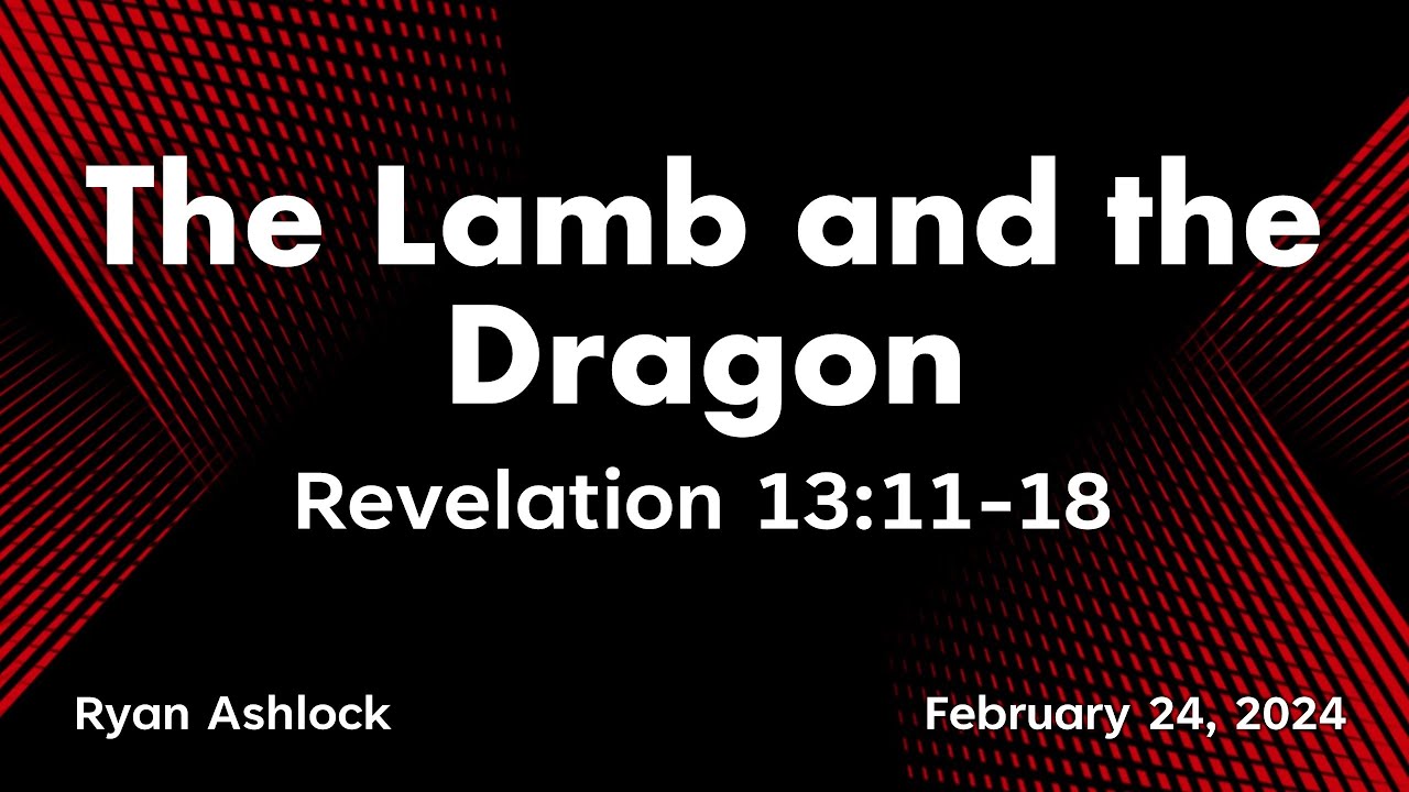 2 24 2024 The Lamb and the Dragon, Pastor Ryan Ashlock - YouTube