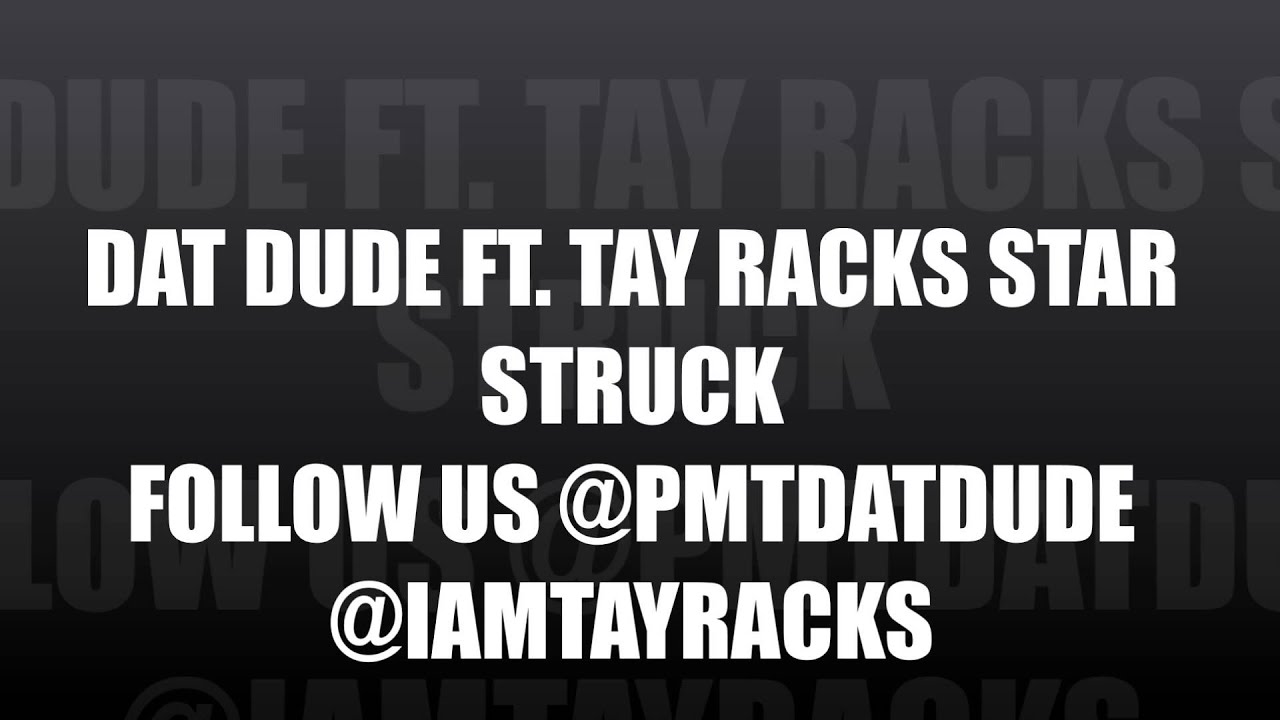DAT DUDE FT TAY RACKS STAR STRUCK - YouTube