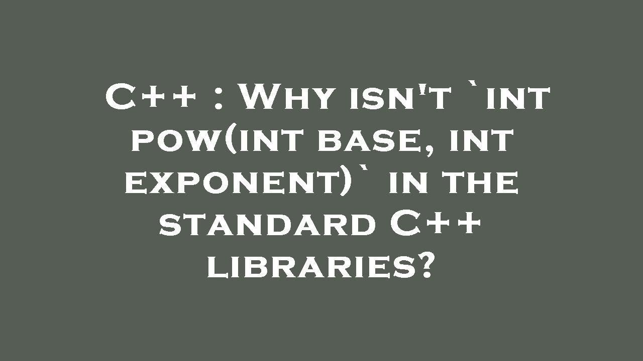 C++ : Why isn't `int pow(int base, int exponent)` in the standard C++ ...