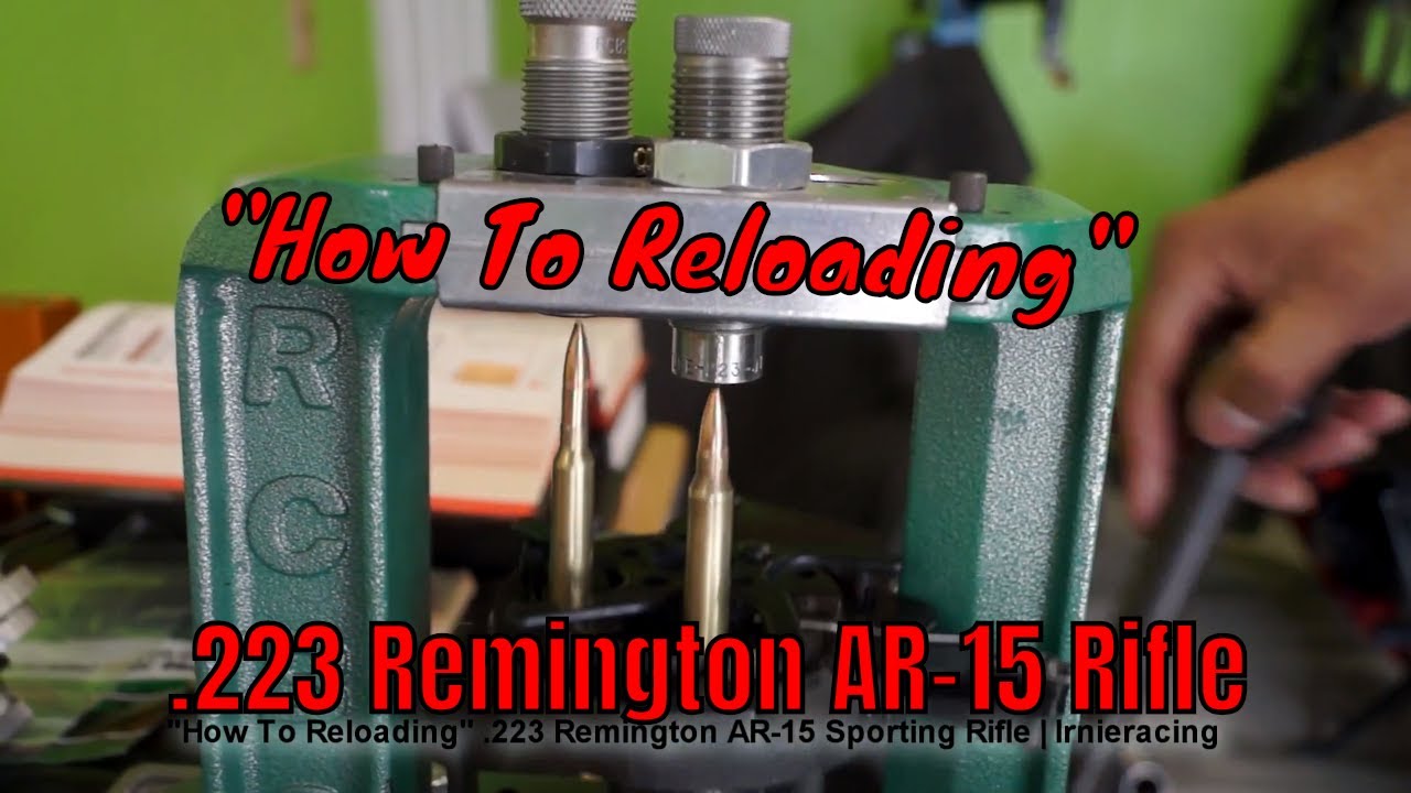 "How To Reloading" .223 Remington AR-15 Sporting Rifle | Irnieracing ...