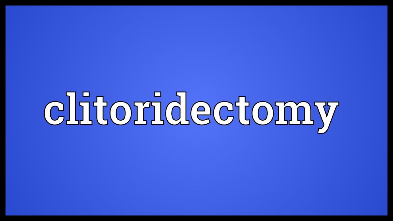 Clitoridectomy Meaning - YouTube