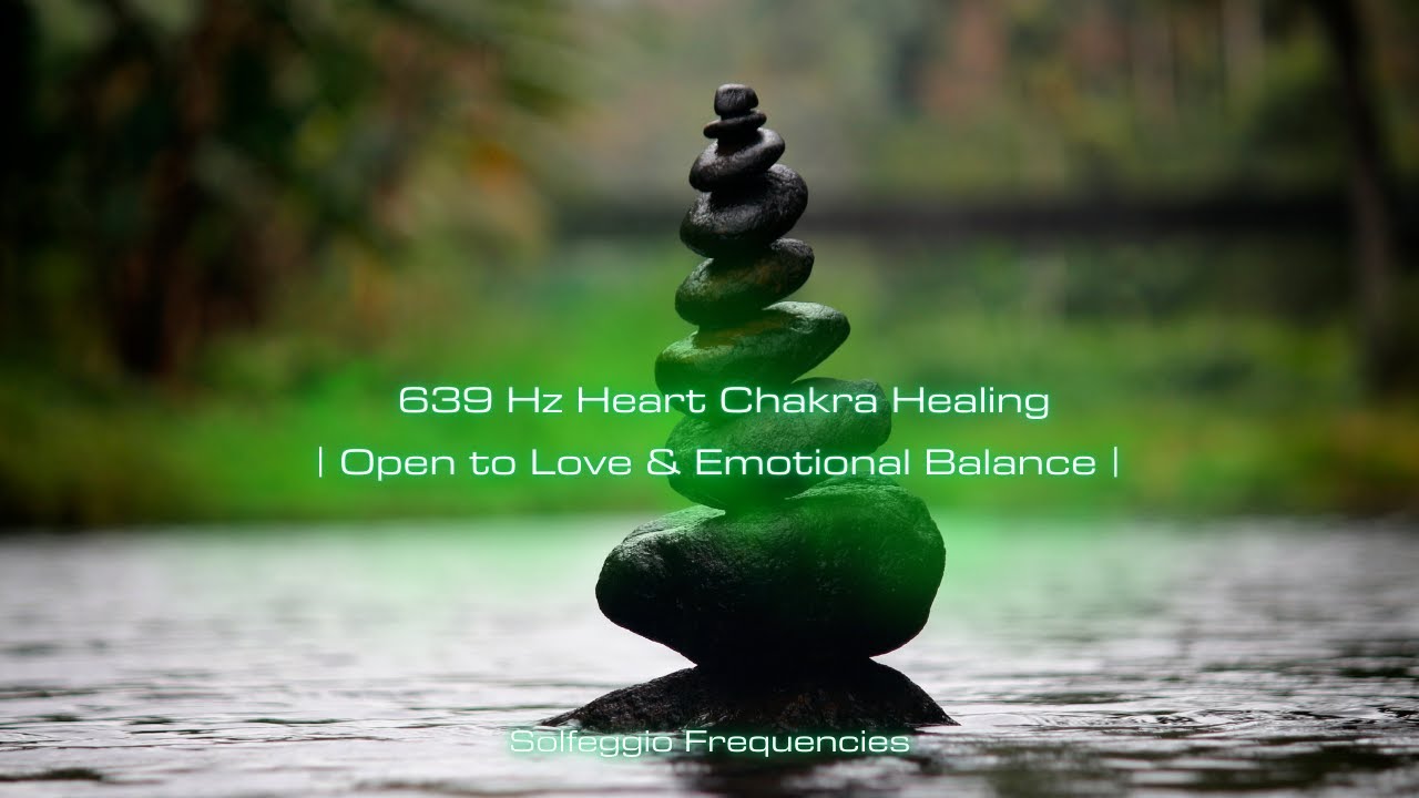 639 Hz Heart Chakra Healing | Open to Love & Emotional Balance ...