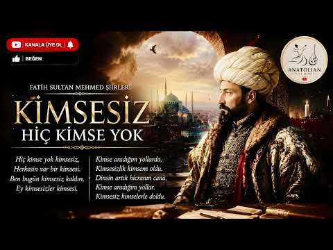 FATİH SULTAN MEHMED ŞİİRLERİ | Kimsesiz Hiç Kimse Yok #fatihsultanmehmed #avni #şiir #şiirler