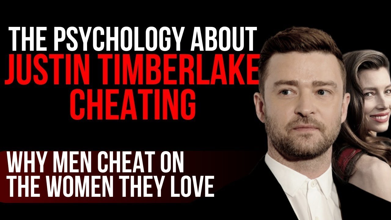 THE PSYCHOLOGY OF JUSTIN TIMBERLAKE CHEATING SCANDAL - Why Men Cheat On ...