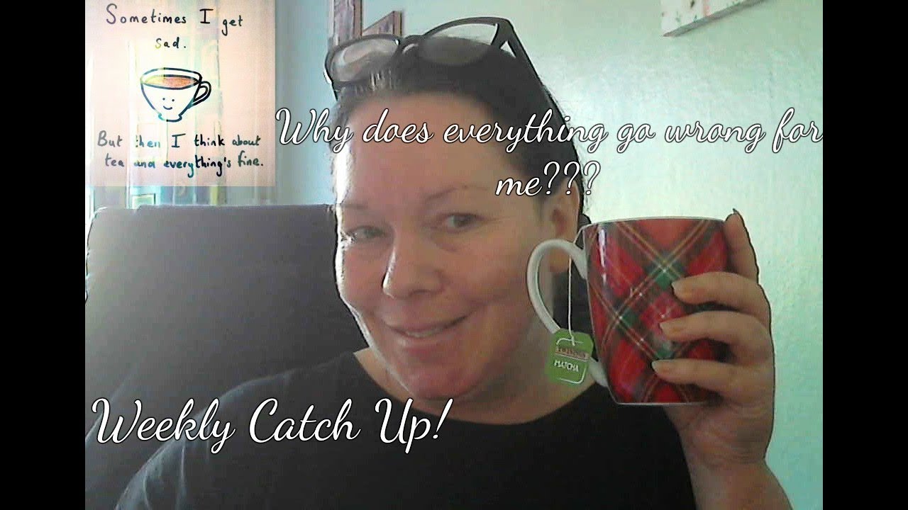Why does everything go wrong for me? - Weekly Catch Up - YouTube