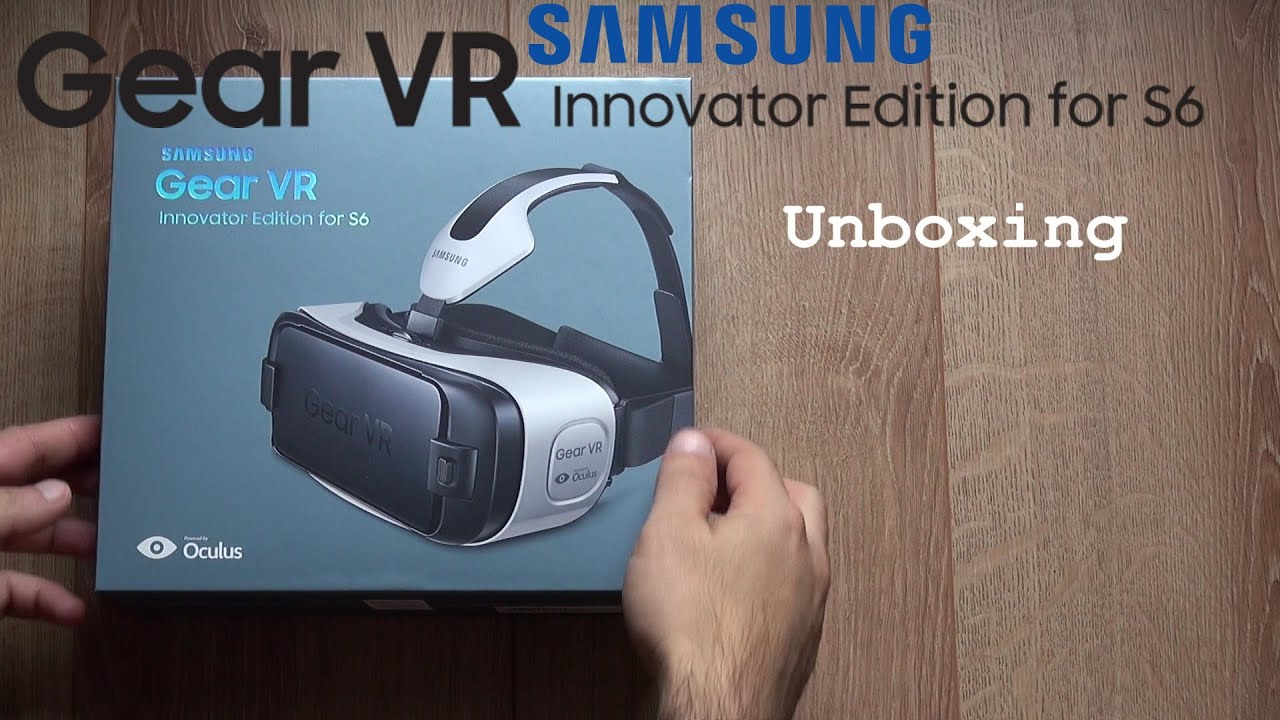 Samsung Gear VR Innovator Edition for Galaxy S6/S6 Edge Unboxing - YouTube