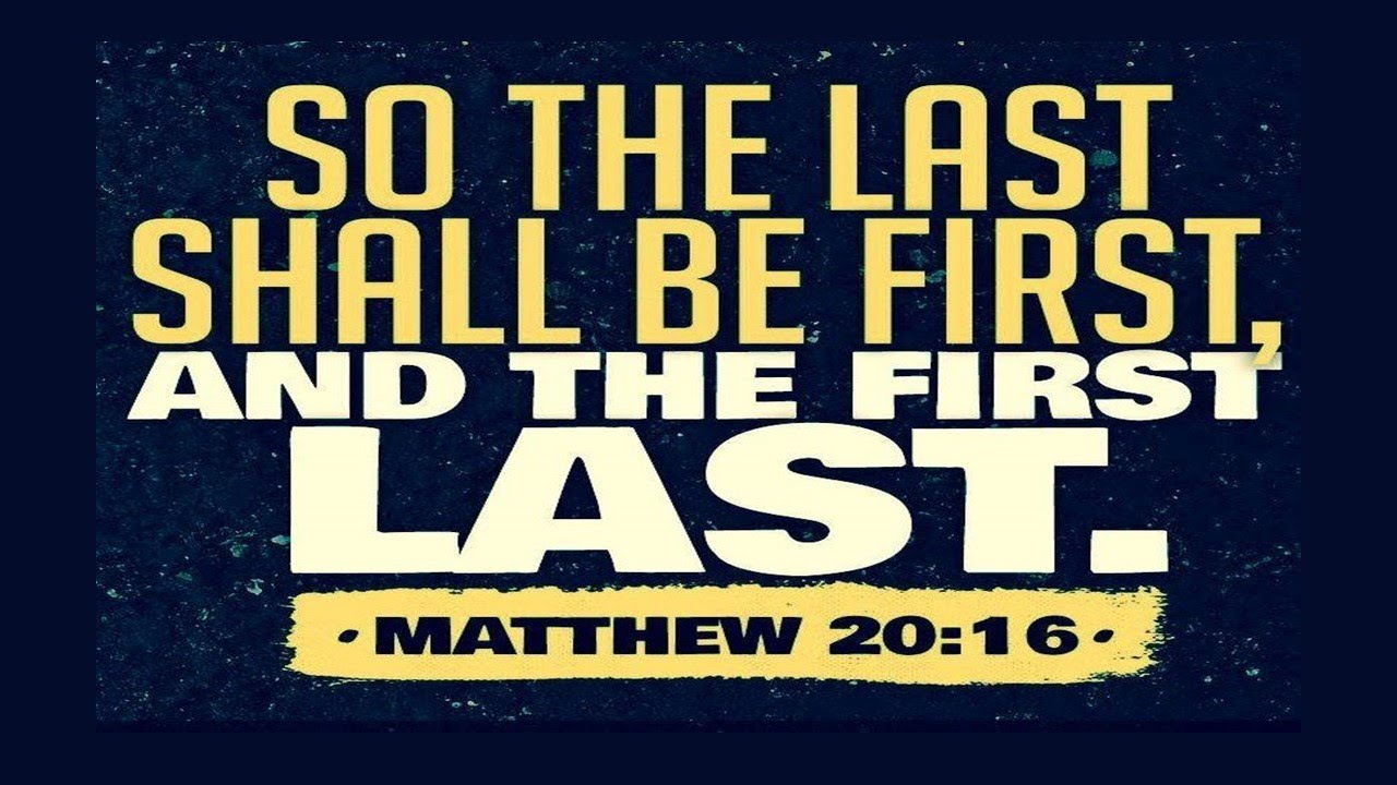 THE LAST WILL BE FIRST, and THE FIRST LAST (Matthew 20:16) | Fr ...