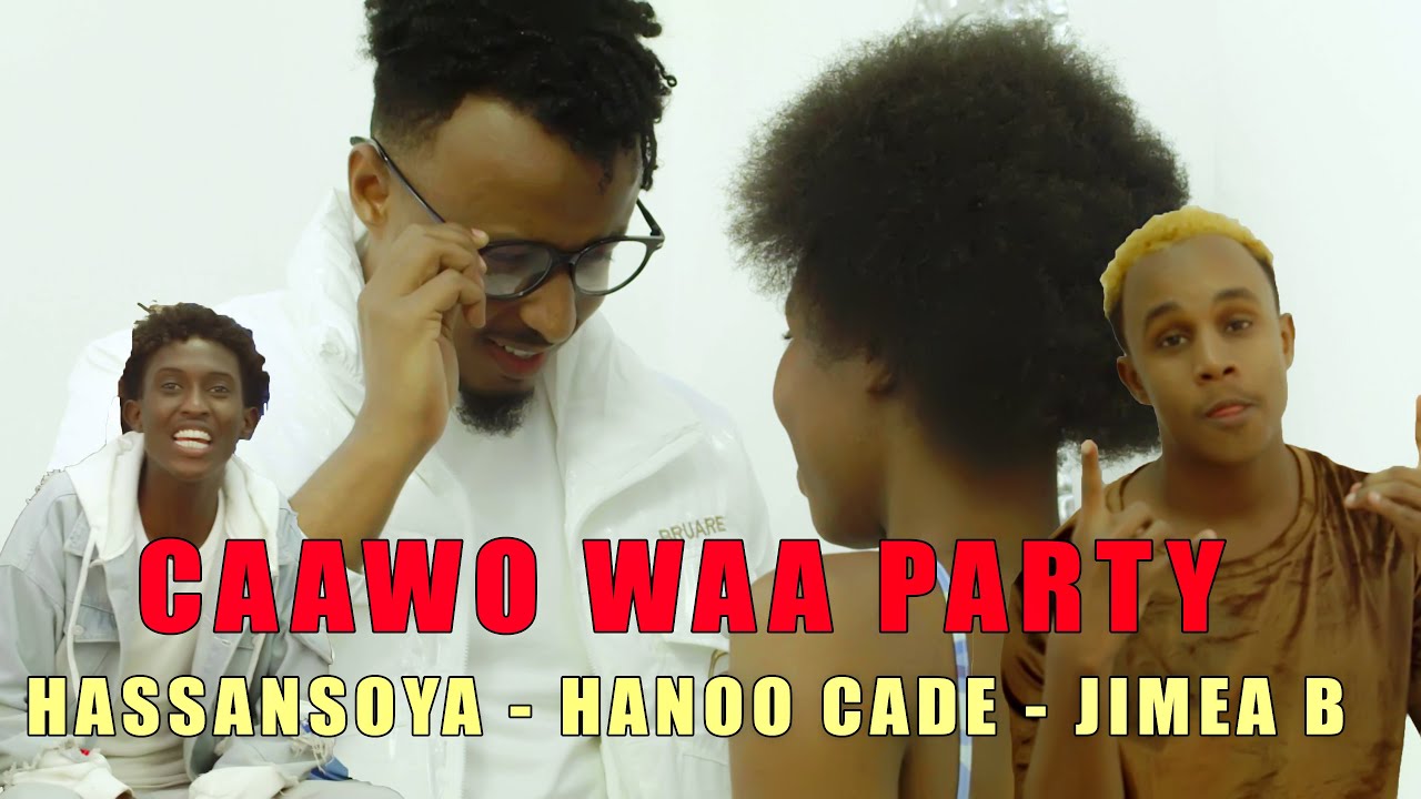 CAAWO WAA PARTY_ HASSAN SOYA X HAANOO CADDE X JIMEA B OFFICIAL VIDEO 4K ...