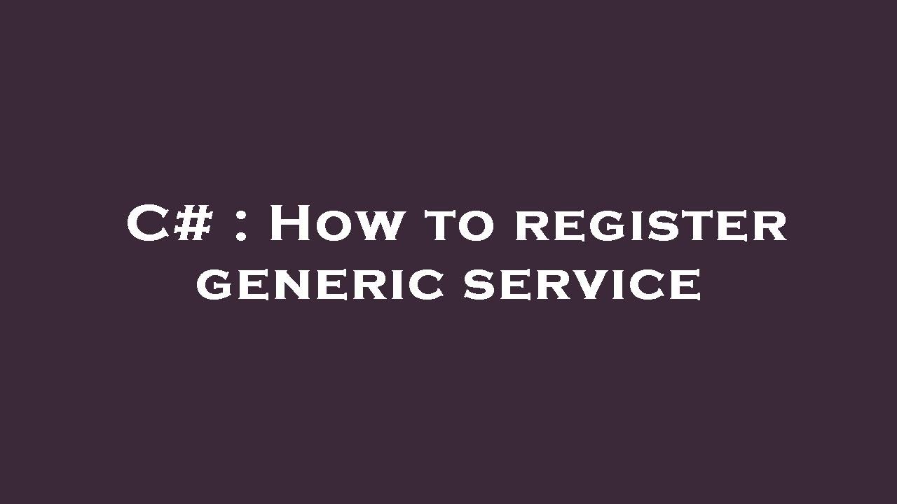 C# : How to register generic service - YouTube