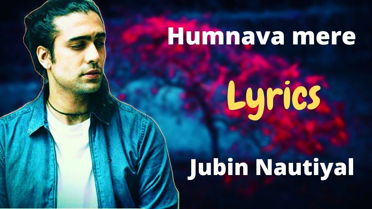 Humnava Mere (Lyrics), Jubin Nautiyal, Best Hindi Romantic Song,, - YouTube