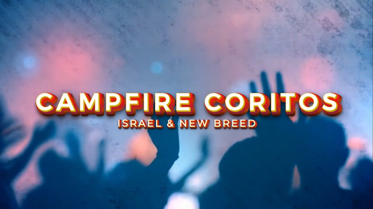 Campfire Coritos - Israel & New Breed (Letra) - YouTube
