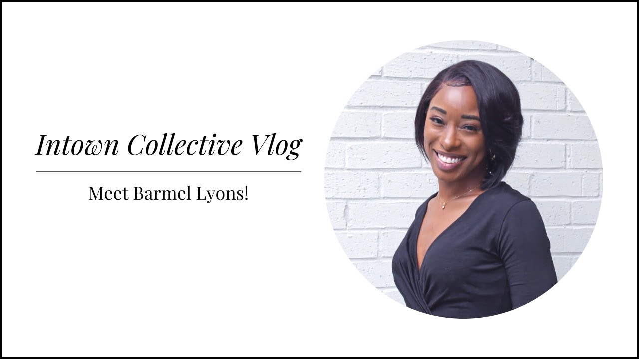 Intown Collective Vlog - Meet Barmel Lyons! - YouTube