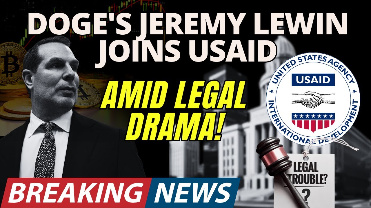 DOGE's Jeremy Lewin Joins USAID Amid Legal Drama - YouTube