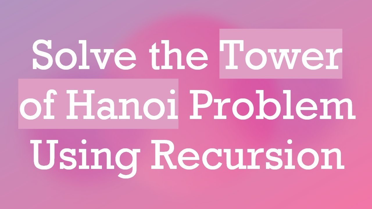 Solve the Tower of Hanoi Problem Using Recursion - YouTube