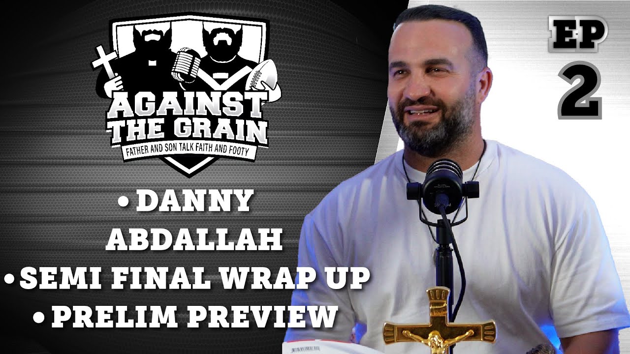 AGAINST THE GRAIN PODCAST EP2: Special guest Danny Abdallah, NRL Semi ...