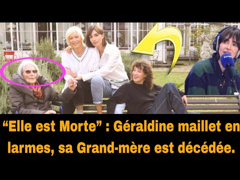 “Elle est Morte” : Géraldine maillet en larmes, sa Grand-mère est décédée.