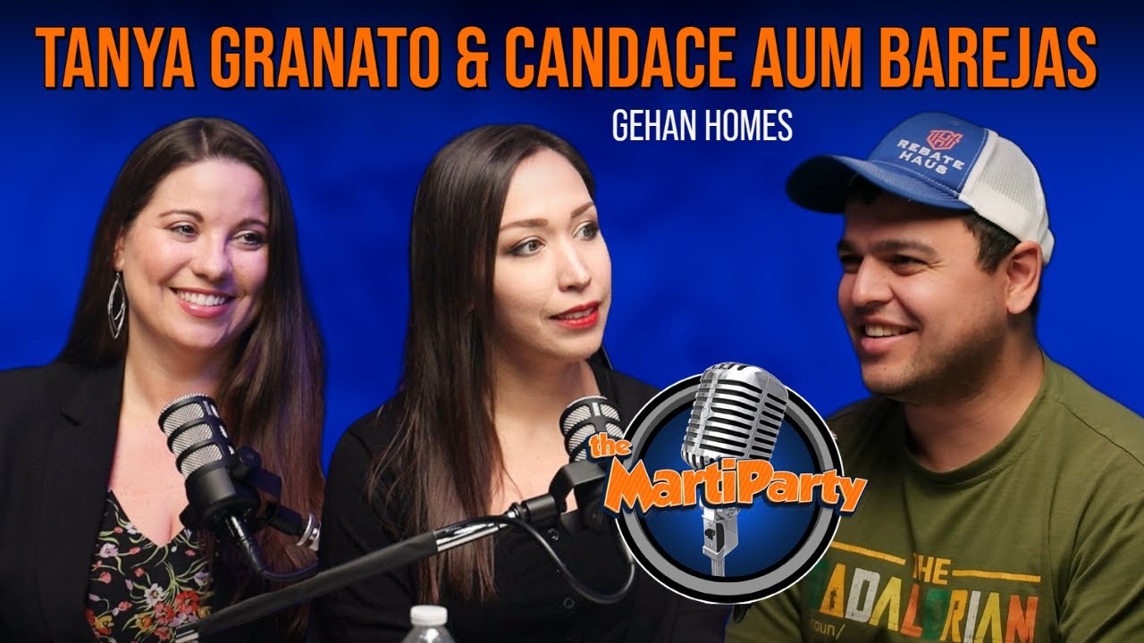 The Marti Party #027 | Tanya Granato & Candace Aum Barajas, Gehan Homes ...
