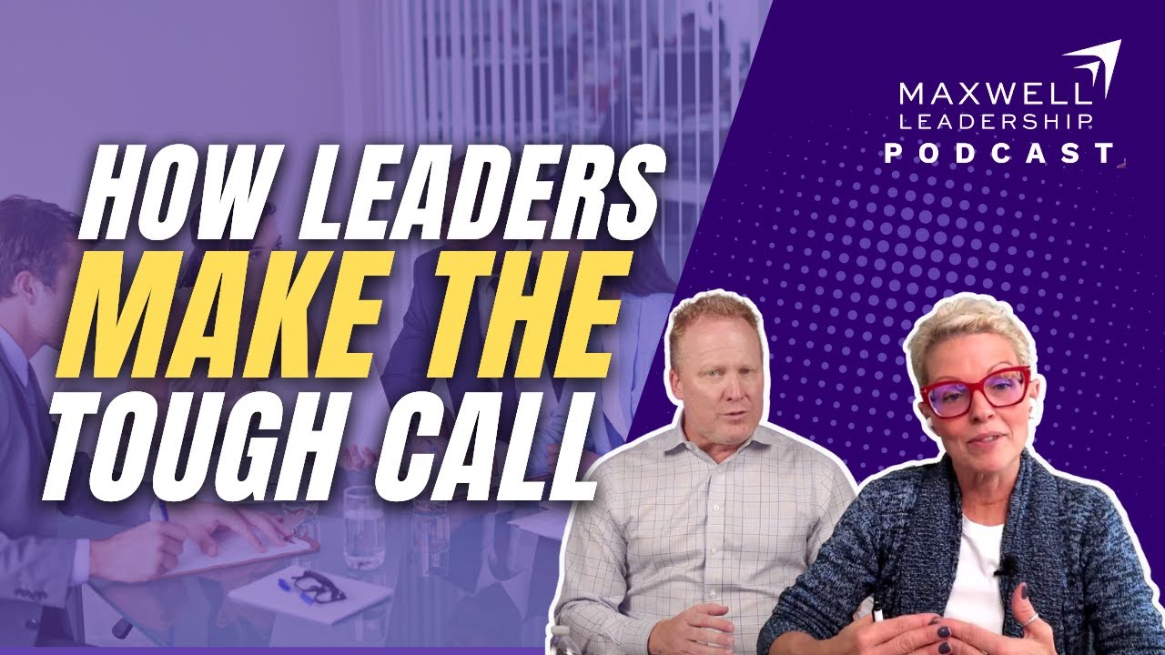 How Leaders Make the Tough Call (Maxwell Leadership Podcast) - YouTube