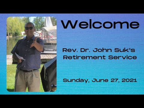 Sunday Service, June 27, 2021 - Rev. Dr. John Suk Retires. Special ...