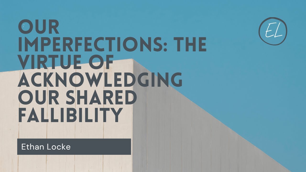 Our Imperfections: The Virtue of Acknowledging Our Shared Fallibility ...